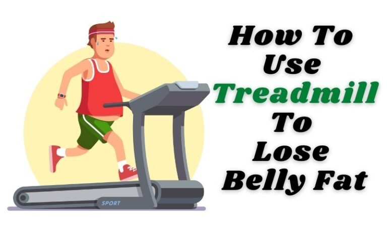 How To Use Treadmill To Lose Belly Fat - Keep Fit Health
